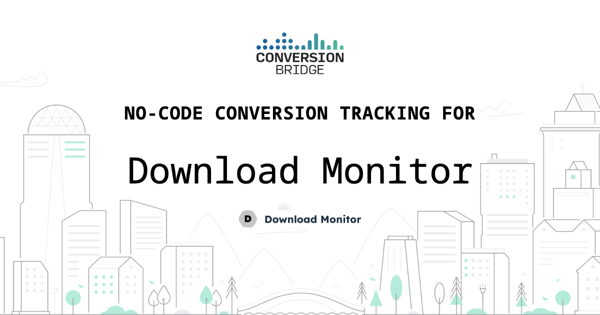 Download Monitor conversion tracking with Conversion Bridge