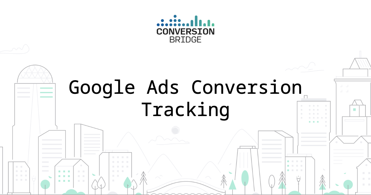 Google Ads Conversion Tracking - Conversion Bridge